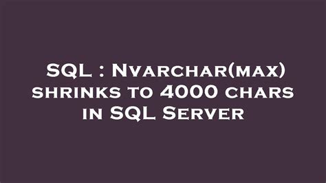 sql nvarchar max shrinks to 4000 chars in sql server youtube