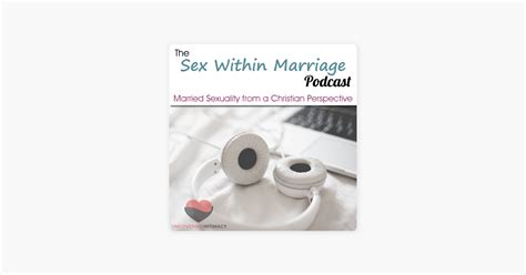 ‎sex Within Marriage Podcast Exploring Married Sexuality From A