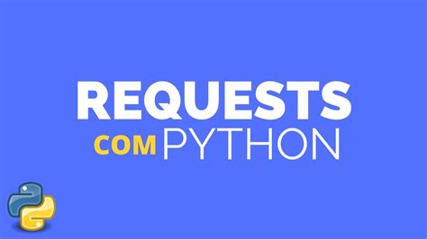 como fazer requests com python tutorial python iniciantes 3 youtube