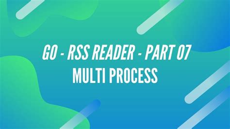 tutorial golang rss reader part 07 multi process youtube