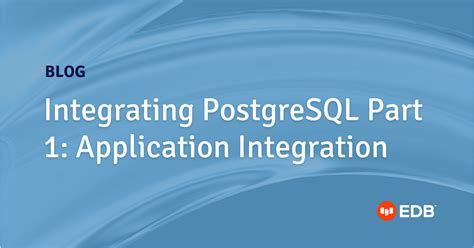 integrating postgresql part 1 application integration