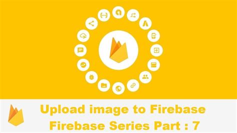 firebase series upload image to firebase storage database part 7