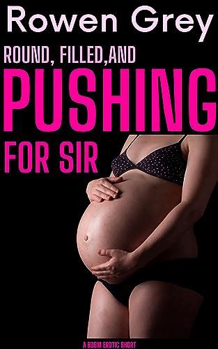 Round Filled And Pushing For Sir A Bdsm Erotic Short By Rowen Grey