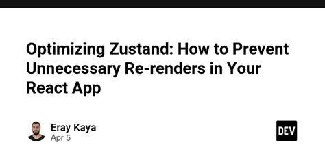 optimizing zustand how to prevent unnecessary re renders in your react