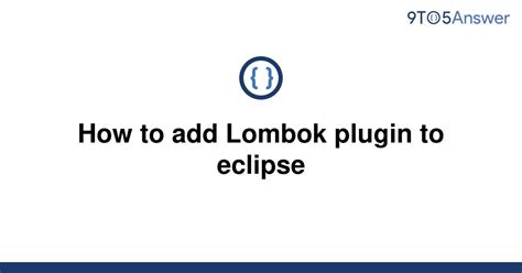 [solved] how to add lombok plugin to eclipse 9to5answer