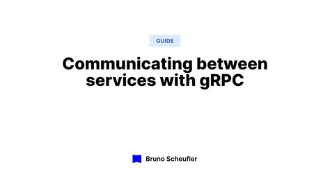 communicating between services with grpc bruno scheufler