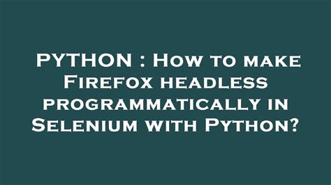 python how to make firefox headless programmatically in selenium with