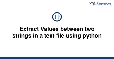 [solved] extract values between two strings in a text 9to5answer