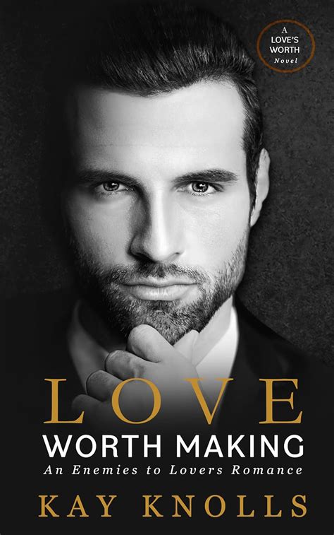 Love Worth Making An Enemies To Lovers Romance Loves Worth Series