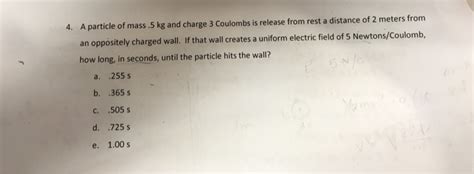 solved 4 a particle of mass 5 kg and charge 3 coulombs i