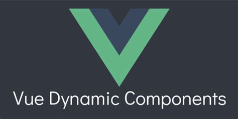 working with dynamic components in vue js dev community