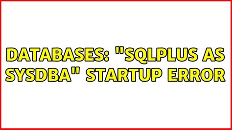 databases sqlplus as sysdba startup error 3 solutions youtube