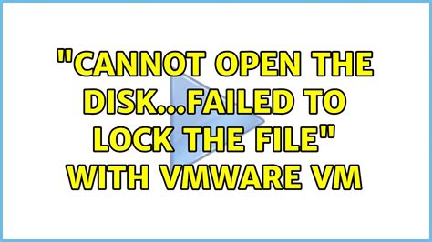 cannot open the disk failed to lock the file with vmware vm youtube
