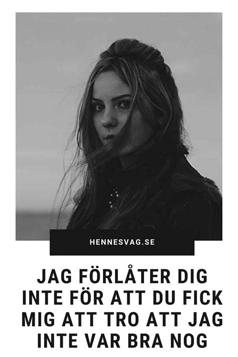 Jag Förlåter Dig Inte För Att Du Fick Mig Att Tro Att Jag Inte Var Bra Nog