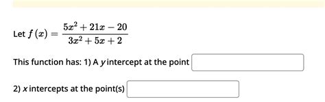 Solved Let F X 5x2 21x 203x2 5x 2this Function Has 1 ﻿a Y