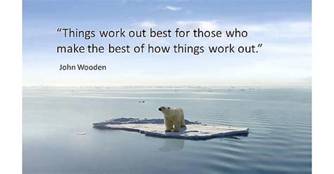 Things Work Out Best For Those Who Make The Best Of How Things Work