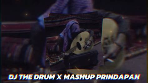Dj The Drum X Mashup Prindapan Viral Tiktok Youtube