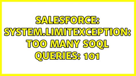 salesforce system limitexception too many soql queries 101 3