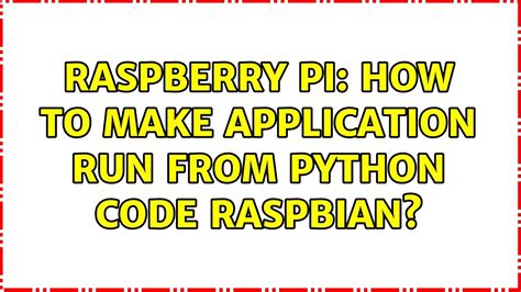 raspberry pi how to make application run from python code raspbian