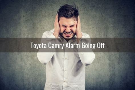 Toyota Camry Alarm Keeps Going Off Know My Auto