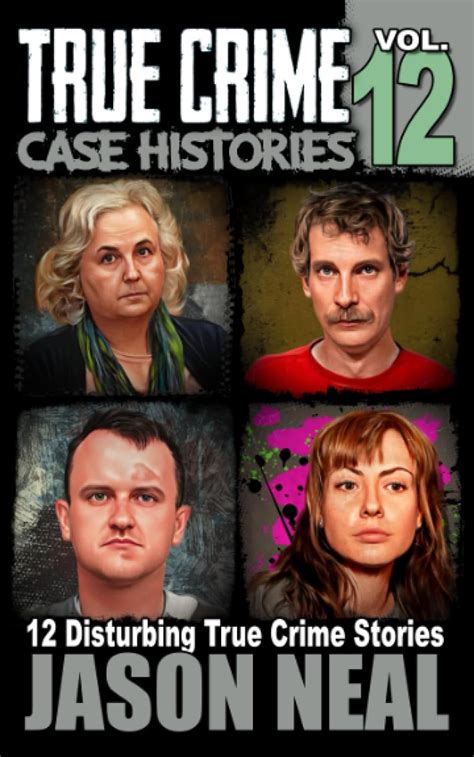 True Crime Case Histories Volume 12 12 Disturbing True Crime Stories