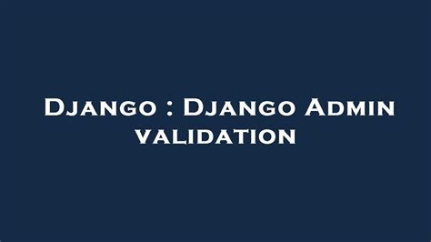 django django admin validation youtube
