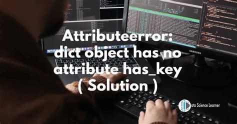 attributeerror dict object has no attribute has key solution