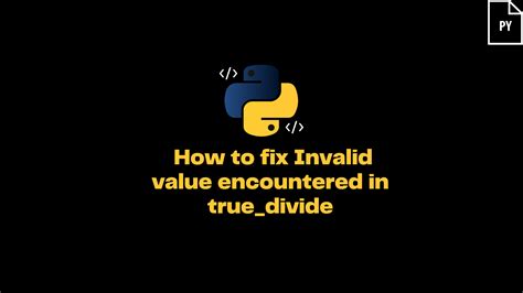 [solved] runtimewarning invalid value encountered in true divide