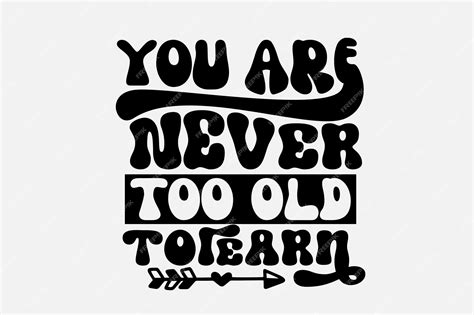Premium Vector A Quote About Life And Life You Are Never Too Old To