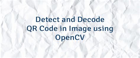 detect and decode qr code in image using opencv lindevs