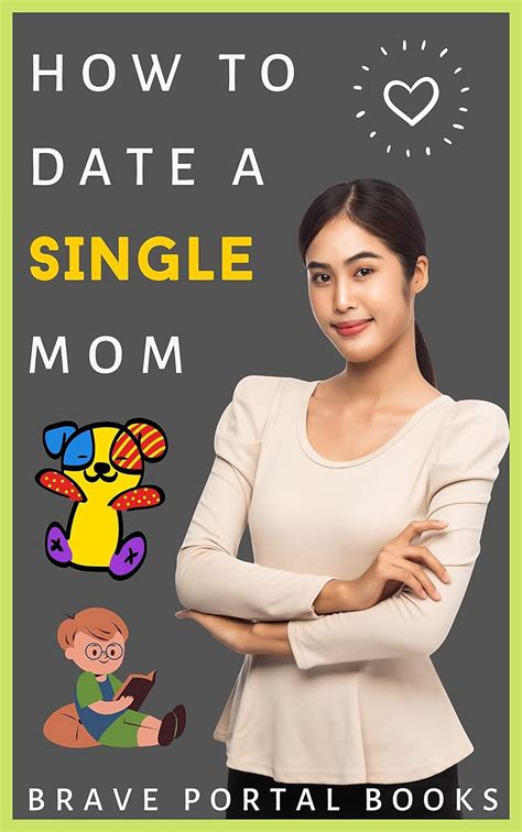 How To Date A Single Mom Proven Tips Jokes And Ways To Impress Her