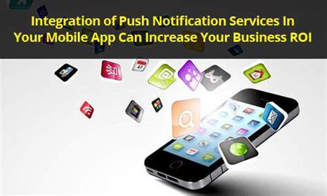 integration of push notification services in your mobile app can