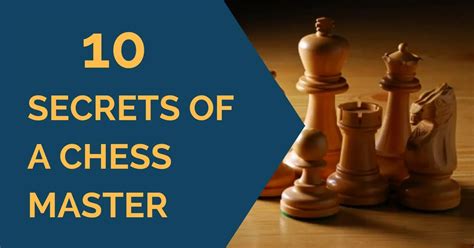 10 Secrets Of A Chess Master Thechessworld