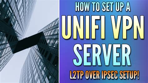 how to set up a vpn server on unifi l2tp 2023 wundertech