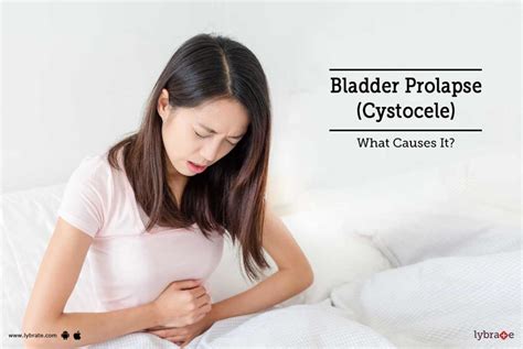 Bladder Prolapse Cystocele What Causes It By Dr Anand Bhageria