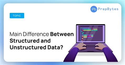 what is the main difference between structured and unstructured data