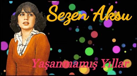 Sezen Aksu Yaşanmamış Yıllar Youtube