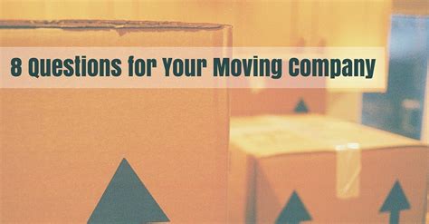 8 Crucial Questions To Ask Your Moving Company