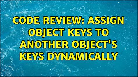 code review assign object keys to another object s keys dynamically 2