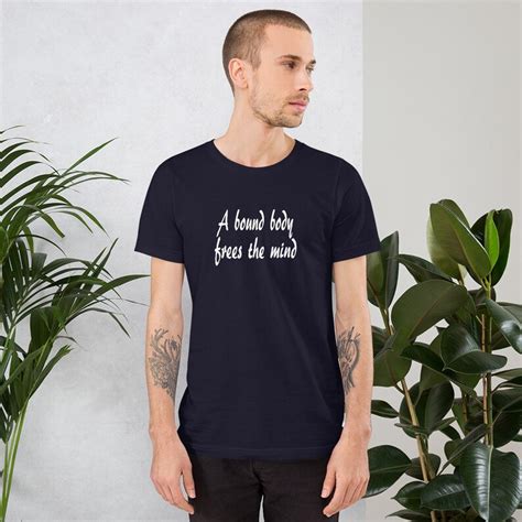 Bdsm Bondage T Shirt A Bound Body Frees The Mind Submissive S Etsy