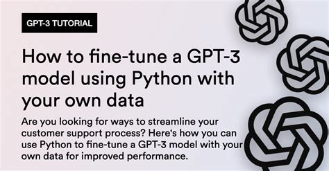 how to fine tune a gpt 3 model using python with your own data for