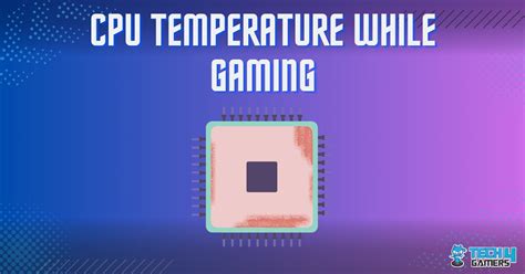 Cpu Temperature While Gaming [extensive Guide] Tech4gamers