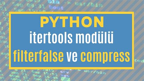 python itertools modülü filterfalse ve compress fonksiyonları kullanımı