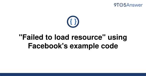 [solved] failed to load resource using facebook s 9to5answer