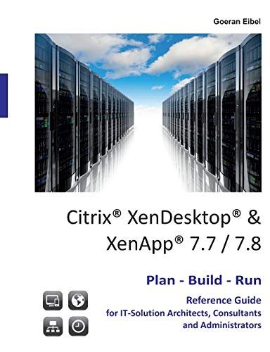 citrix xendesktop and xenapp 7 7 7 8 plan build run reference guide by