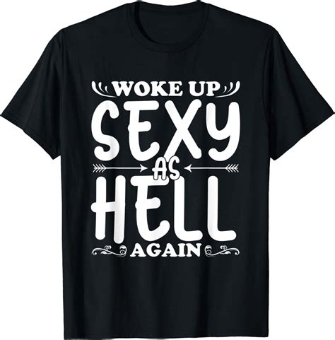Woke Up Sexy As Hell Again Funny Sarcastic Quotes Humor