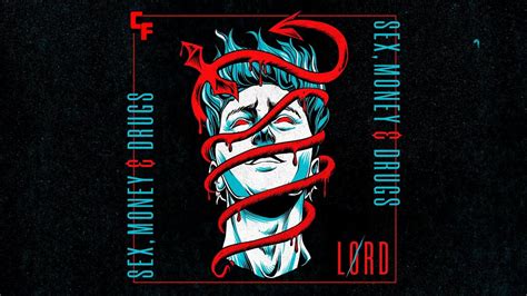 Lord Sex Money And Drugs Youtube
