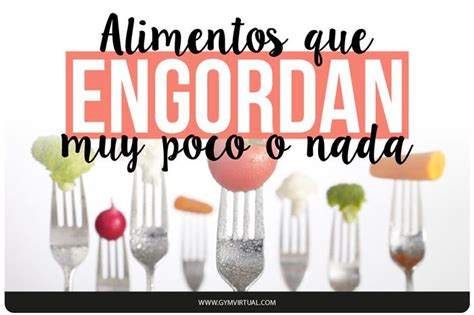Alimentos Que Engordan Muy Poco O Nada Gym Virtual