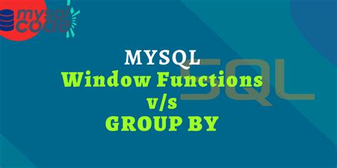 mysql window functions vs group by mysqlcode