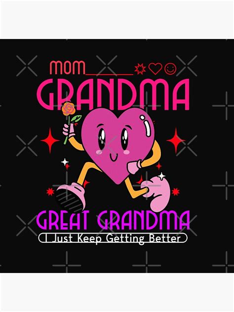 Mom Grandma Great Grandma I Just Keep Getting Better Poster For Sale